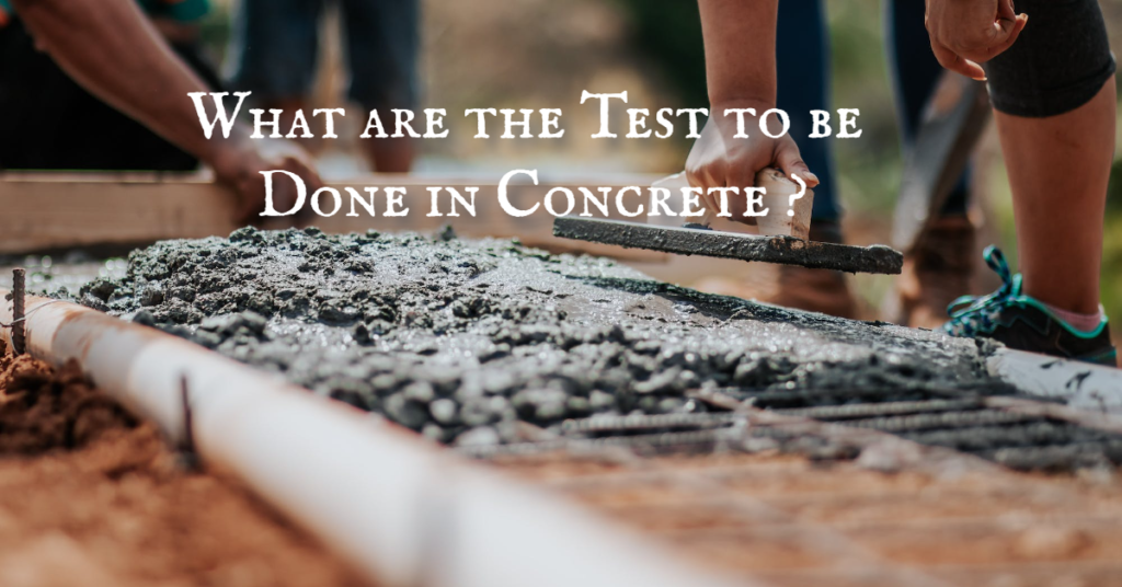 What are the test to be done in Concrete