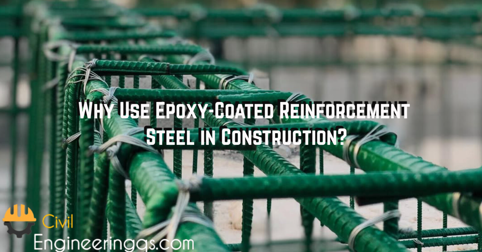 Why Use Epoxy-Coated Reinforcement Steel in Construction?